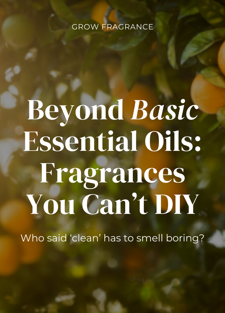 Beyond Basic Essential Oils: Fragrances You Can’t DIY – Grow Fragrance